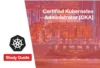 CKA Exam Study Guide (Certified Kubernetes Administrator)