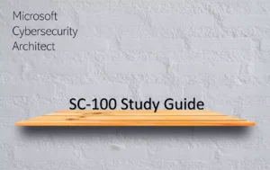 SC-100 Exam Study Guide (Microsoft Cybersecurity Architect)